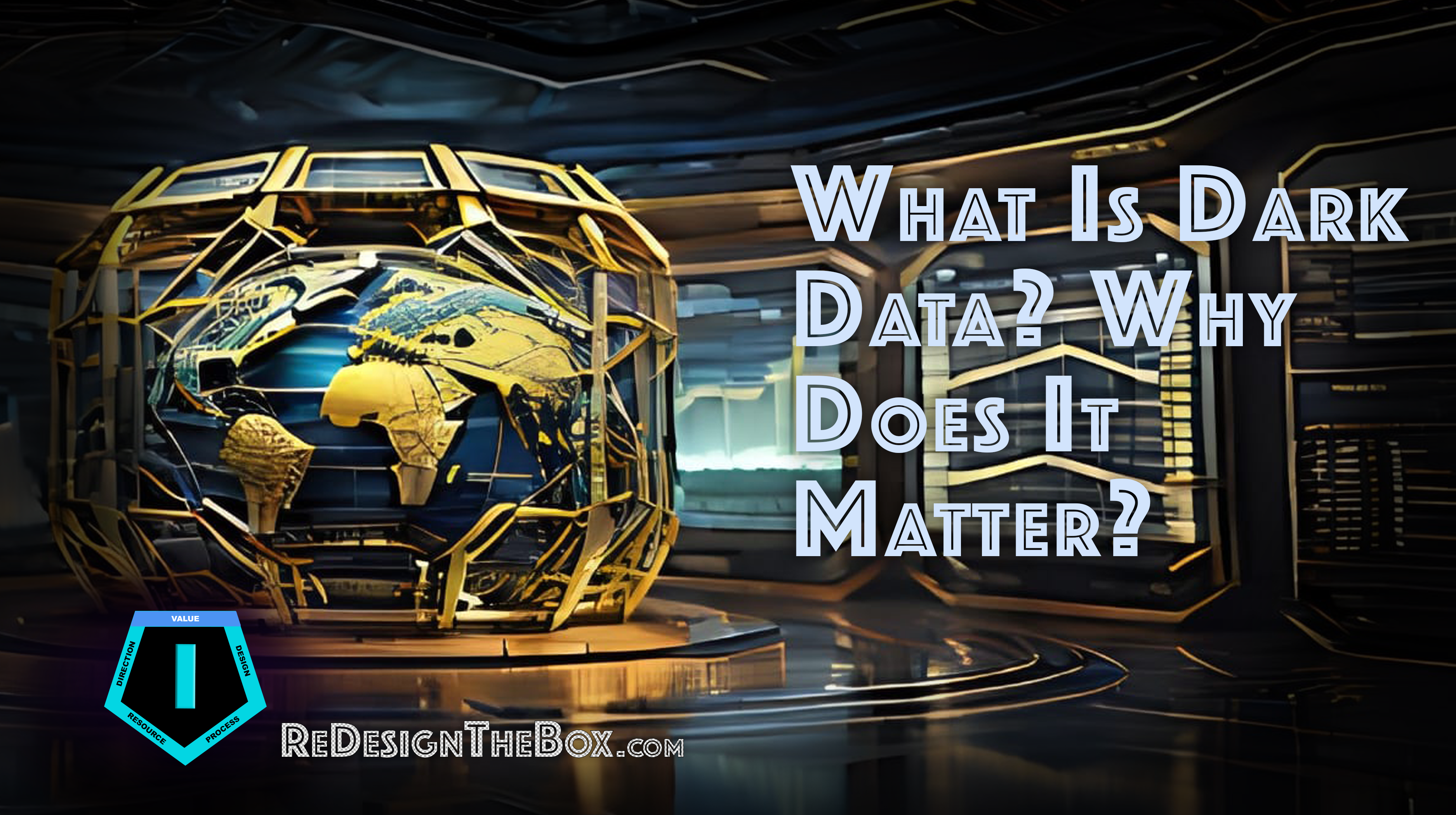What is Dark Data? Why Does it Matter? – ReDesign the Box
